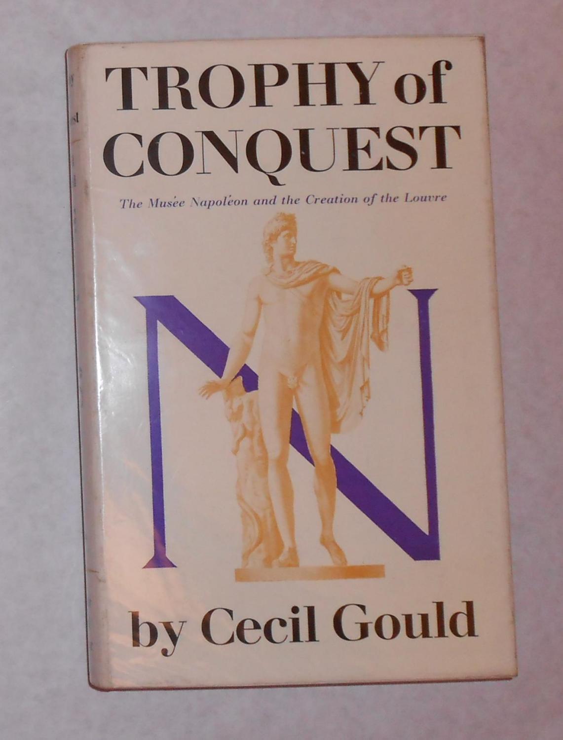 Trophy of Conquest - The Musee Napoleon and the Creation of the Louvre ...