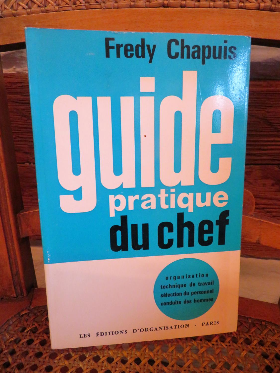 Guide pratique du chef - Organisation - Technique de Travail ...
