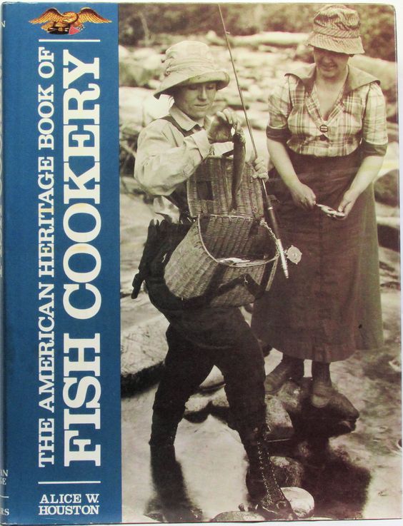 The American heritage book of fish cookery by Alice Watson Houston ...