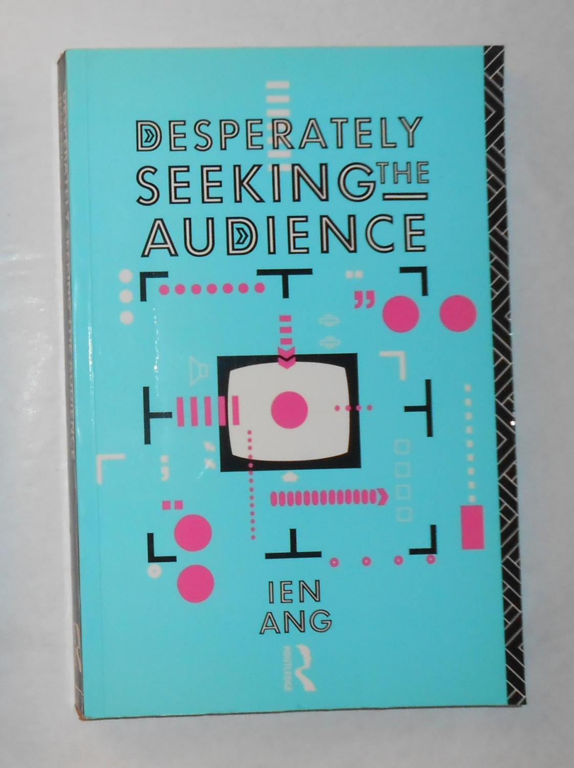 Desperately Seeking the Audience by ANG, Ien: SOFTCOVER (1991) 1st ...