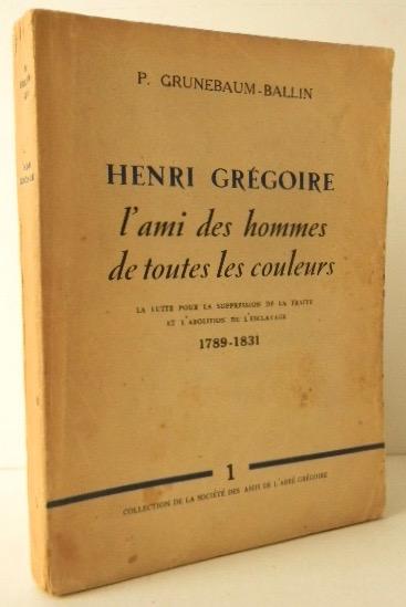 HENRI GREGOIRE. L'ami des hommes de toutes les couleurs. La lutte pour ...