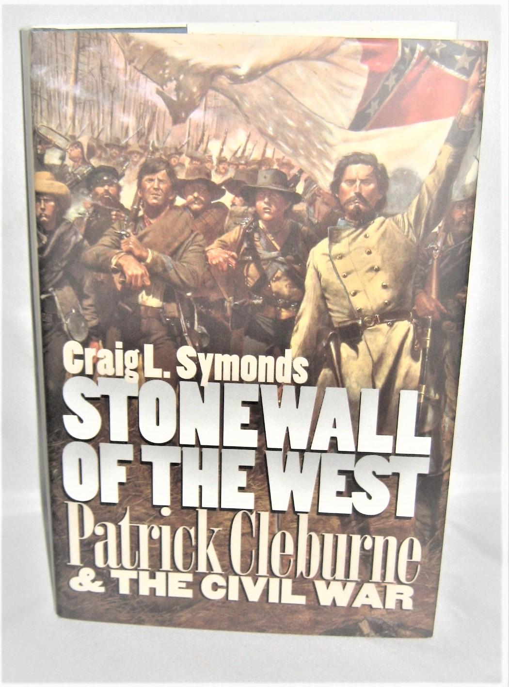 Stonewall of the West Patrick Cleburne and the Civil War by Craig L ...
