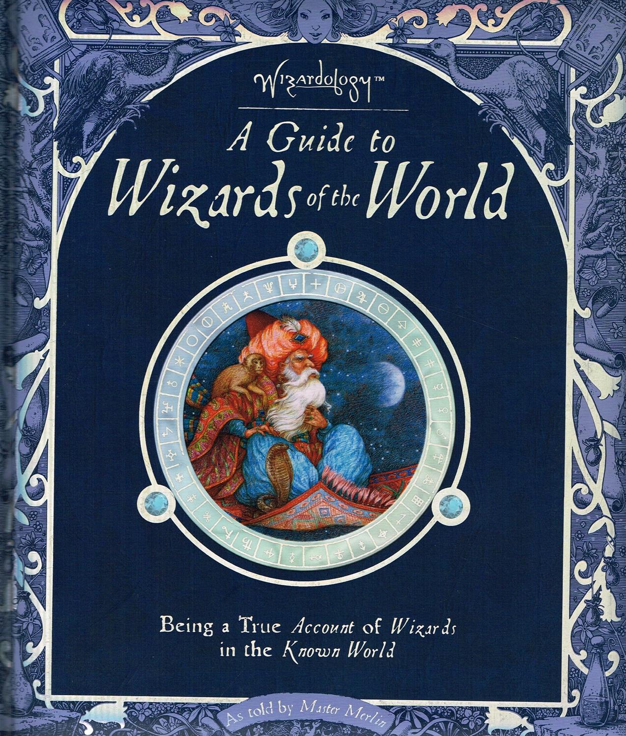 Wizardology : A Guide To Wizards Of The World : Being A True Account Of ...