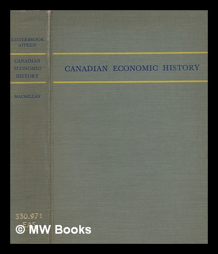 Canadian economic history / by William Thomas Easterbrook and Hugh G.J ...