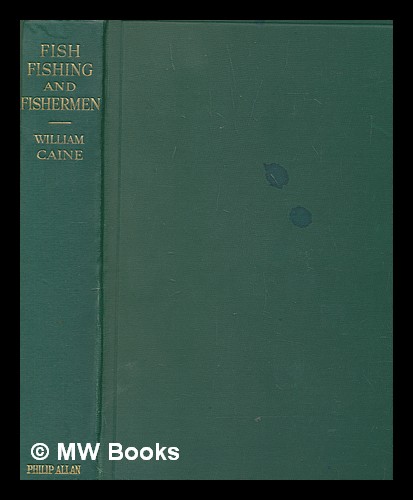 Fish, fishing & fishermen by Caine, William (1873-1925): (1927) First ...