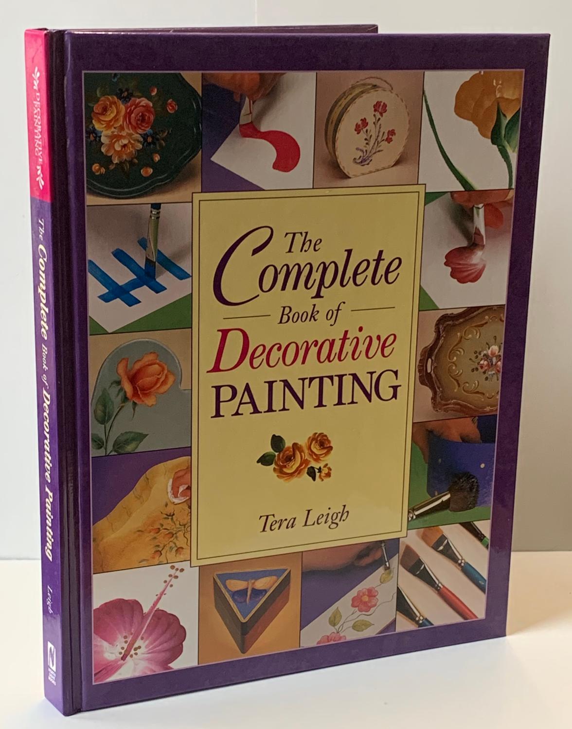 The Complete Book of Decorative Painting by Leigh, Tera | Heritage Books