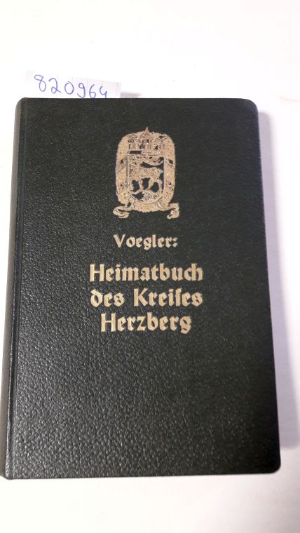 Heimatbuch des Kreises Herzberg. I. Teil: Das Antlitz der Heimat. II ...