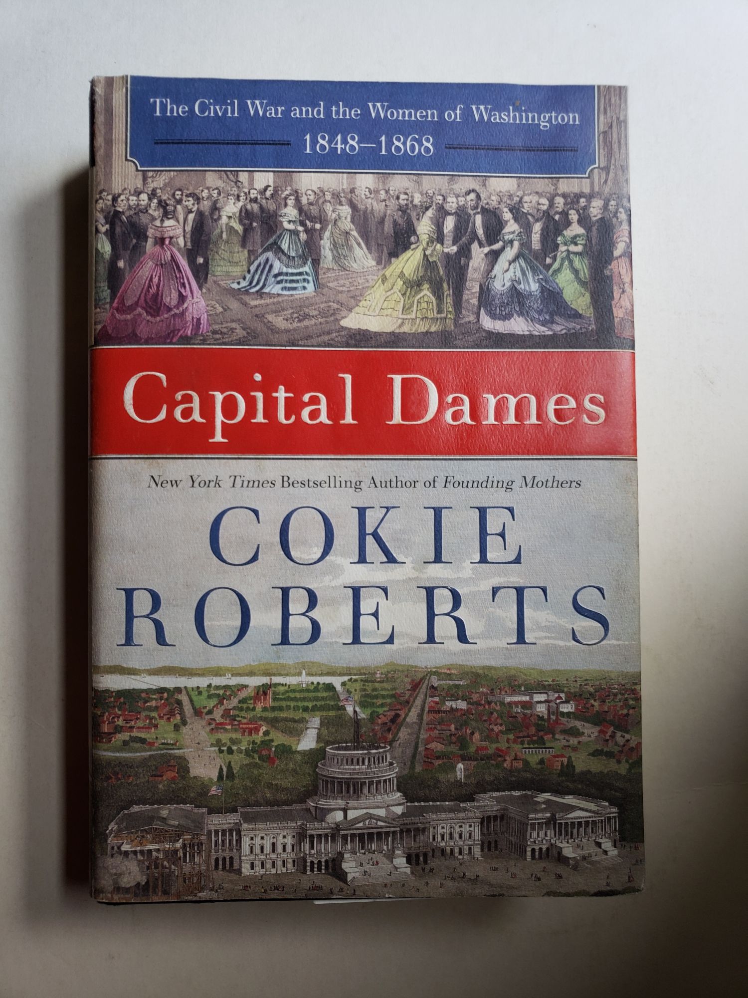 Capital Dames: the Civil War and the Women of Washington, 1848-1868 by ...