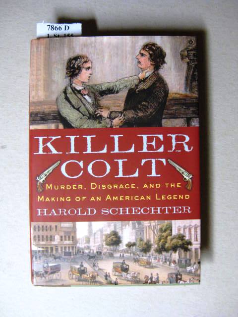 Killer Colt. Murder, disgrace and the making of an American legend. by ...