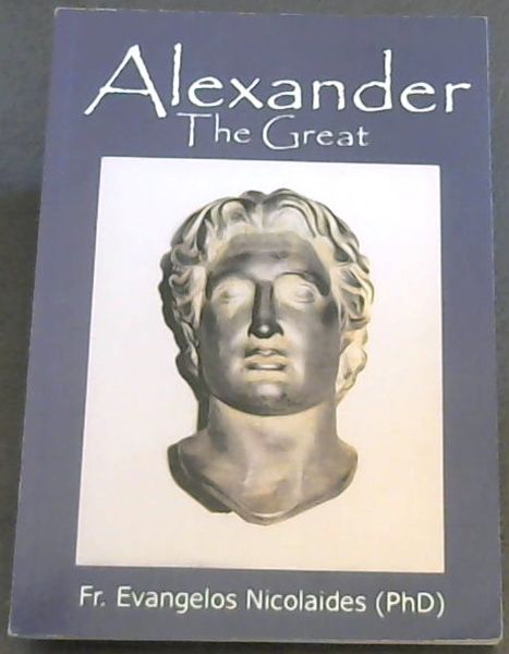 Alexander The Great von Nicolaides, Fr. Evangelos: Fine Paperback (2004 ...