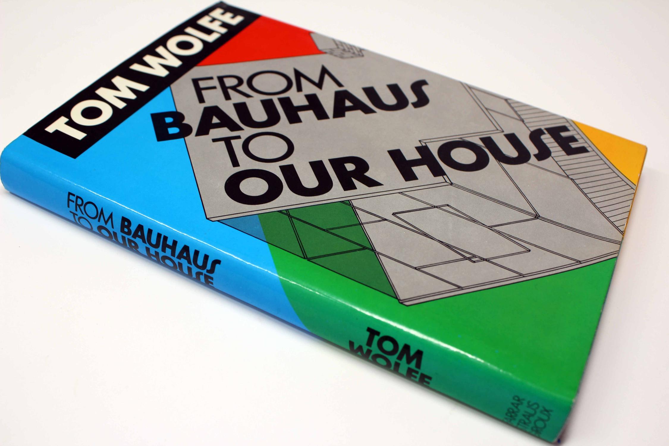 From Bauhaus to Our House by Wolfe, Tom: Fine Hardcover (1981) 1st ...