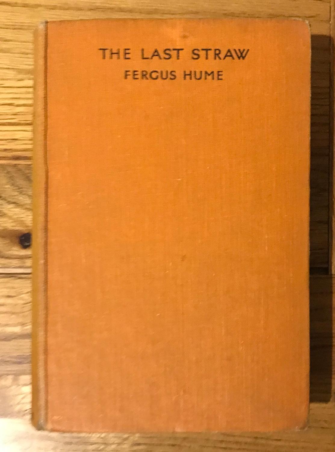 The Last Straw By Hume Fergus Hard Cover 1932 First Edition James M Pickard Aba Ilab Pbfa