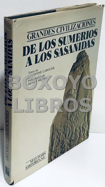 De los sumerios a los sasánidas. Texto de ./ Presentación de Henry Moore. Traducción de Juan ...