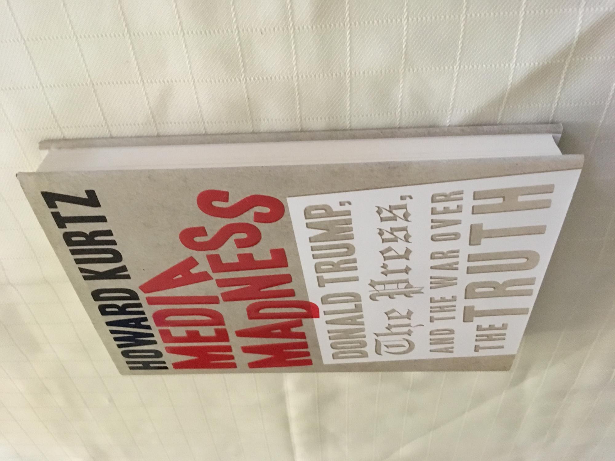 Media Madness: Donald Trump, The Press, and the War Over the Truth ...