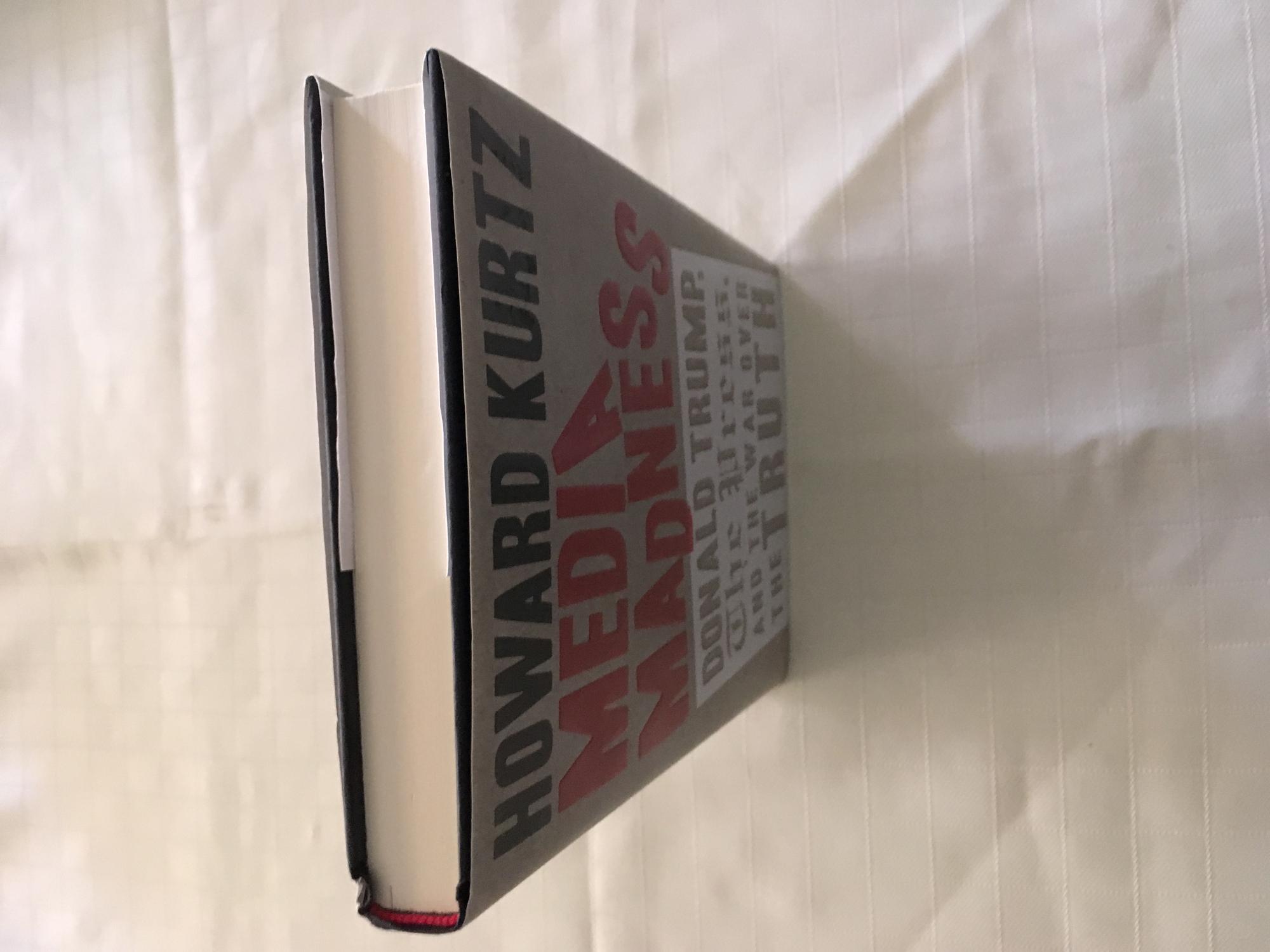 Media Madness: Donald Trump, The Press, and the War Over the Truth ...