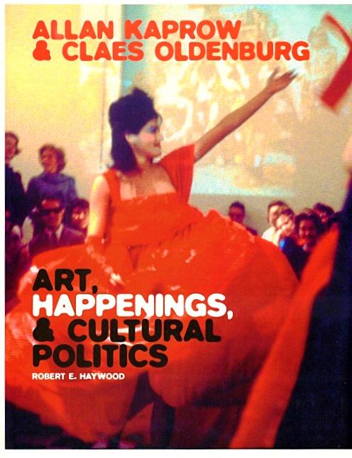 Allan Kaprow and Claes Oldenburg: Art, Happenings, and Cultural ...