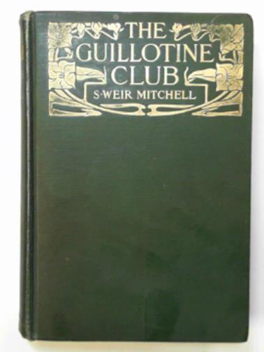 The guillotine club, and other stories by MITCHELL, Silas Weir: Used ...