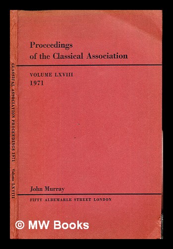 Proceedings of the Classical Association: 1971: volume LXVIII by The ...