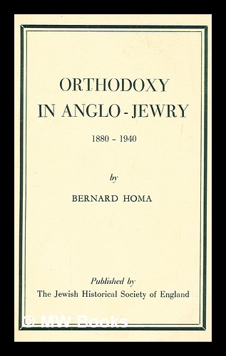 Orthodoxy in Anglo-Jewry, 1880-1940 by Homa, Bernard: (1969) First ...