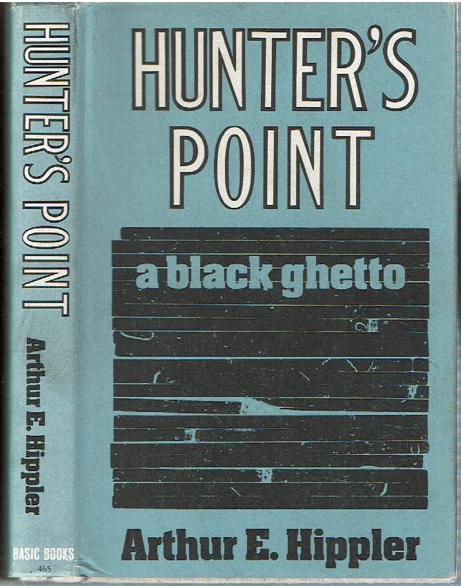 Hunter's Point A Black Ghetto by Hippler, Arthur E: Very Good Hardcover ...