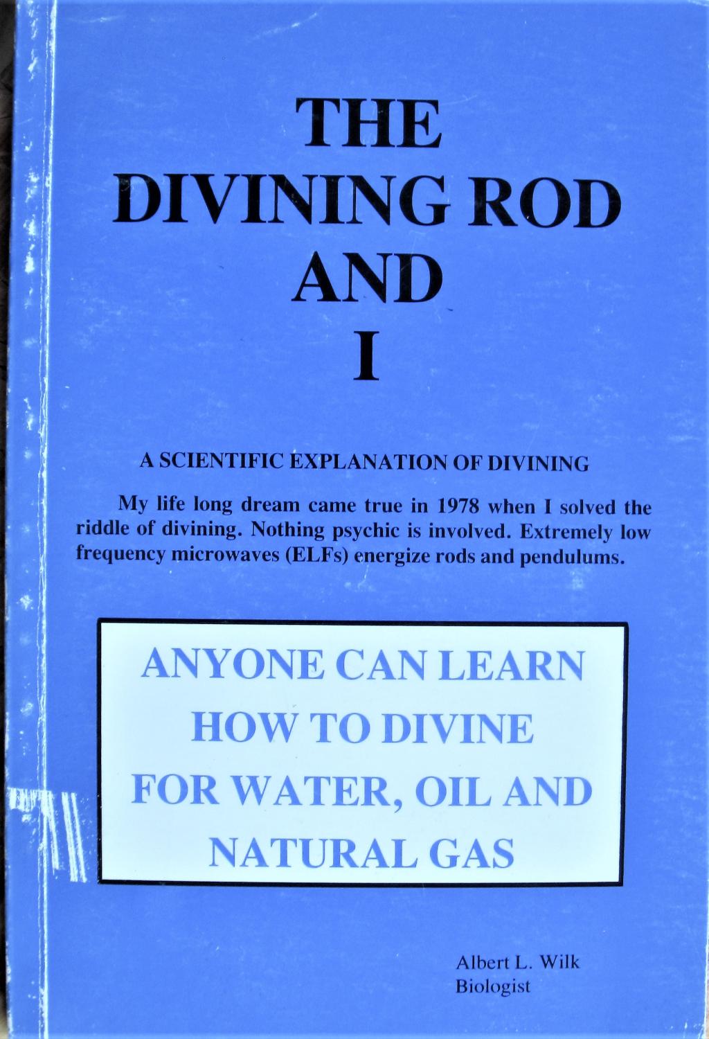 The Divining Rod and I. A Scientific Explanation of Divining by Wilk ...