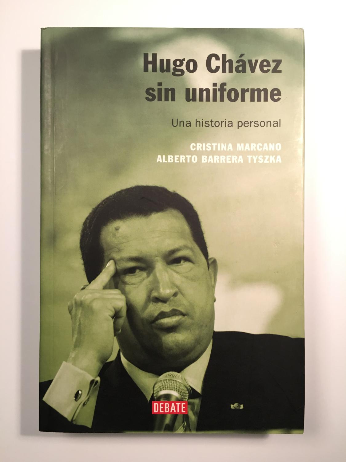 Hugo Chávez sin uniforme. Una historia personal by Alberto Barrera ...
