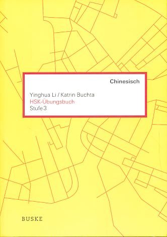 HSK-Übungsbuch : Stufe 3. Li Yinghua ; Katrin Buchta de Yinghua, Li und ...