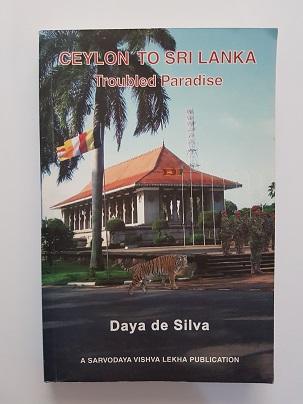 Ceylon to Sri Lanka: Troubled Paradise by Daya de Silva: Near Fine Soft cover (2005) 1st Edition ...