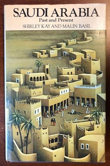 Saudi Arabia: Past and Present by Shirley Kay & Malin Basil: Very Good ...
