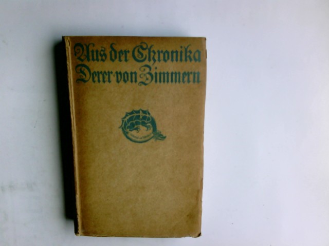 Aus der Chronika derer von Zimmern : Historien u. Kuriosa aus 6 Jh. dt ...
