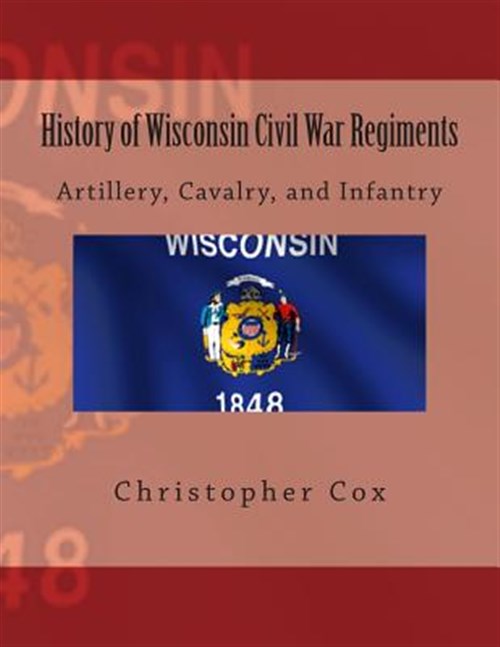 History of Wisconsin Civil War Regiments : Artillery, Cavalry, and ...