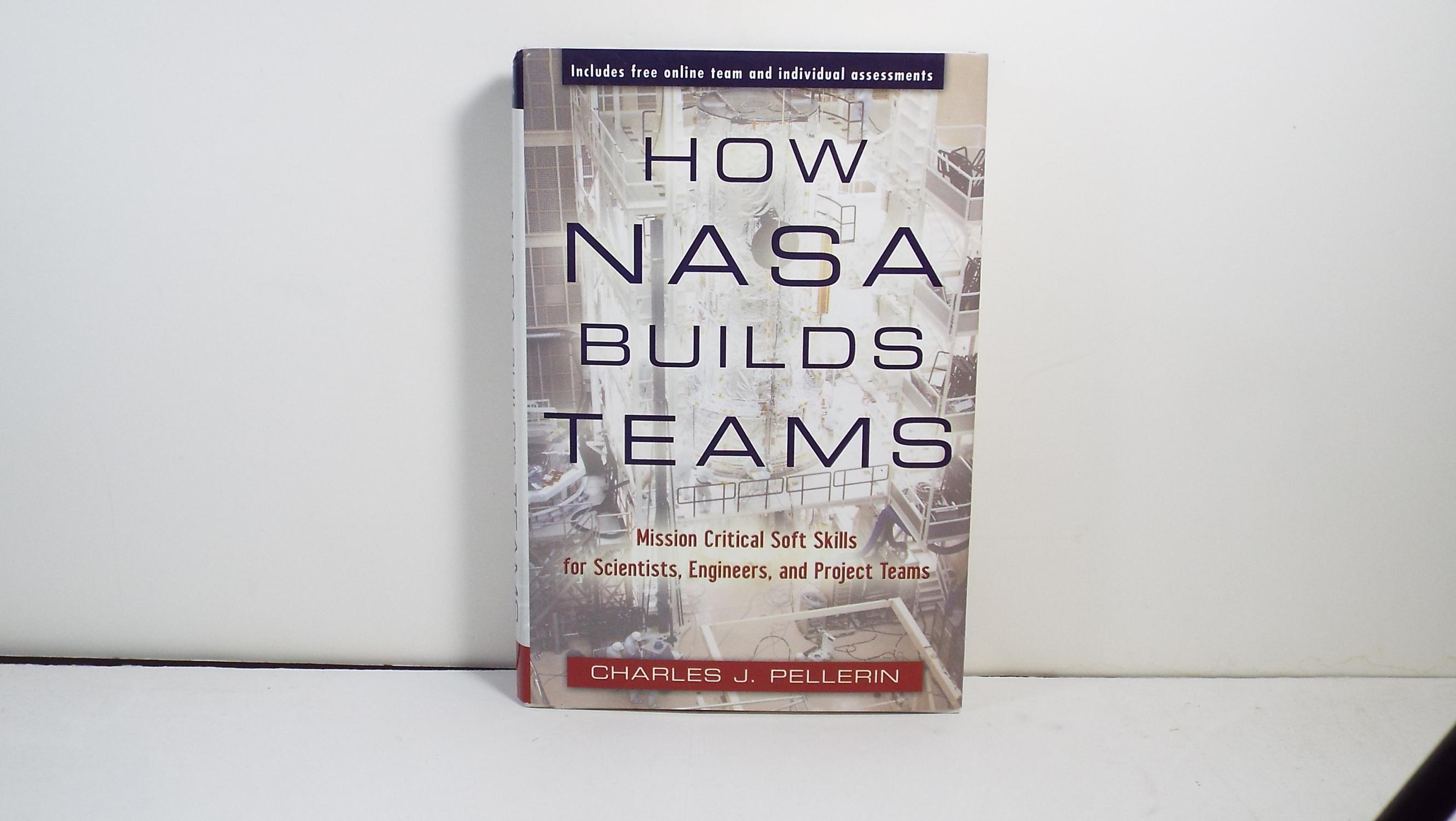 How Nasa Builds Teams by Pellerin, Charles J.: Fine Hardcover (2007 ...
