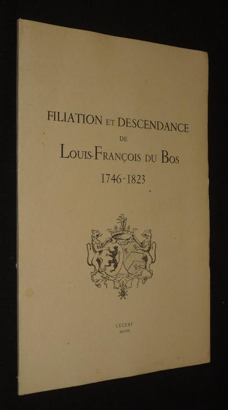 Filiation et descendance de Louis-François du Bos, 1746-1823 by ...