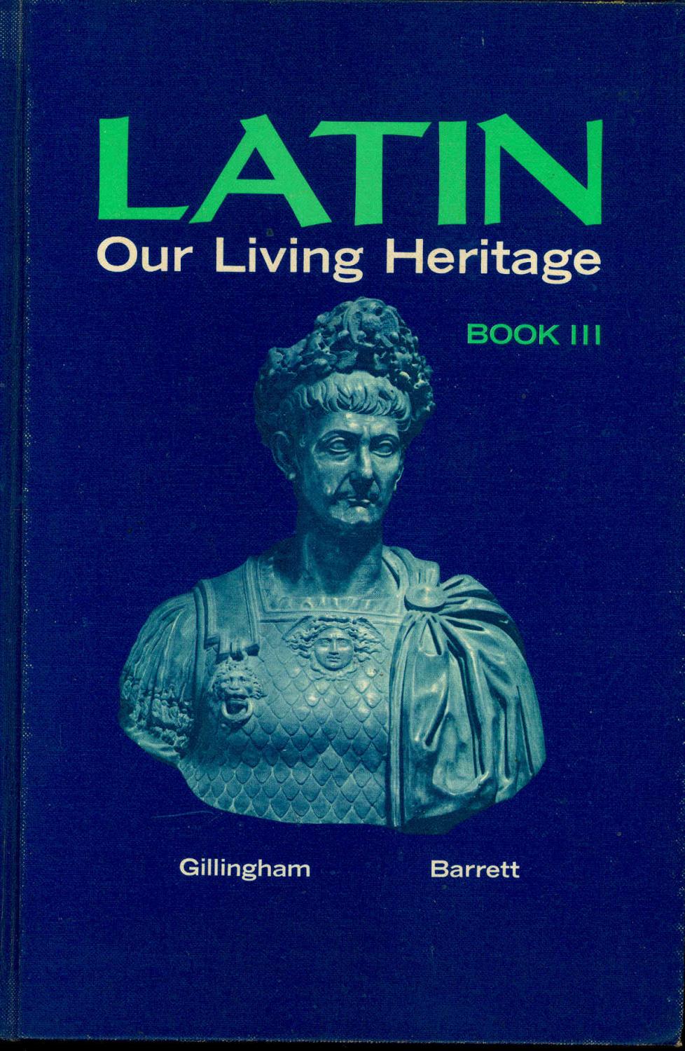 Latin Our Living Heritage : Book III. by Gillingham, Allan G. ; Mary A ...