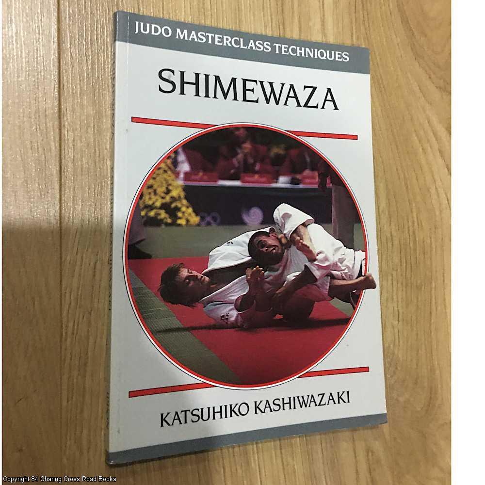 Shimewaza (Judo Masterclass Techniques) by Katsuhiko Kashiwazaki: Fine ...