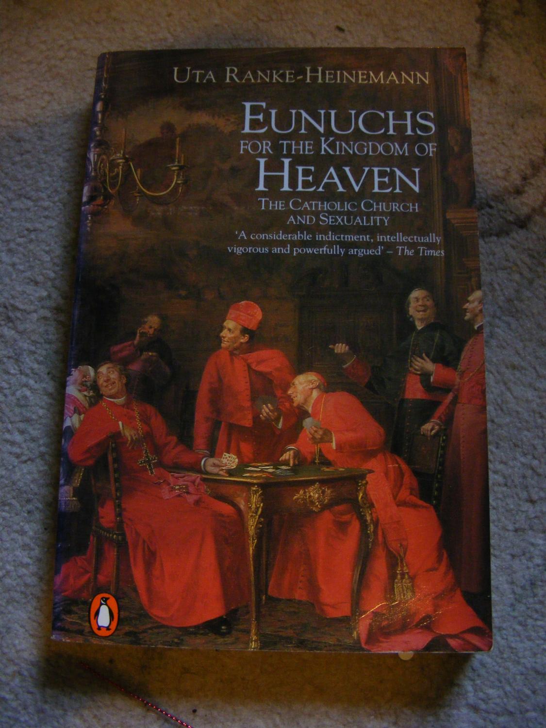 Eunuchs For The Kingdom of Heaven The Catholic Church and Sexuality by ...