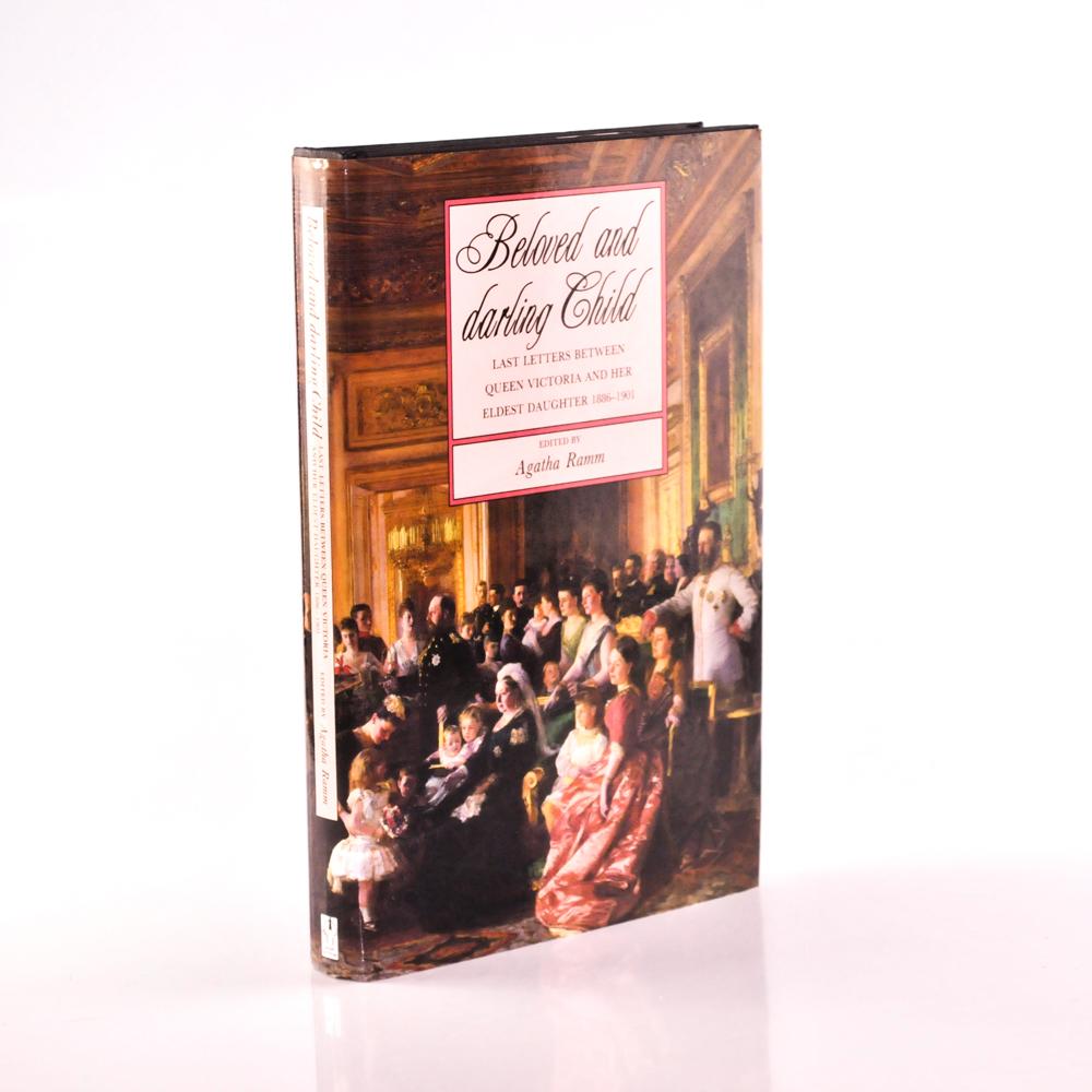 Beloved and Darling Child Letters between Queen Victoria and Her Eldest ...