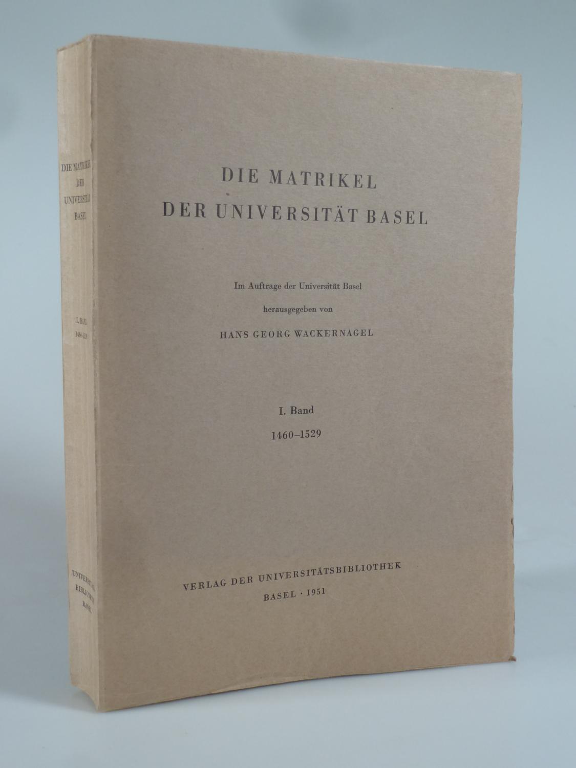 Die Matrikel der Universität Basel I. Band 1460-1529. par WACKERNAGEL ...
