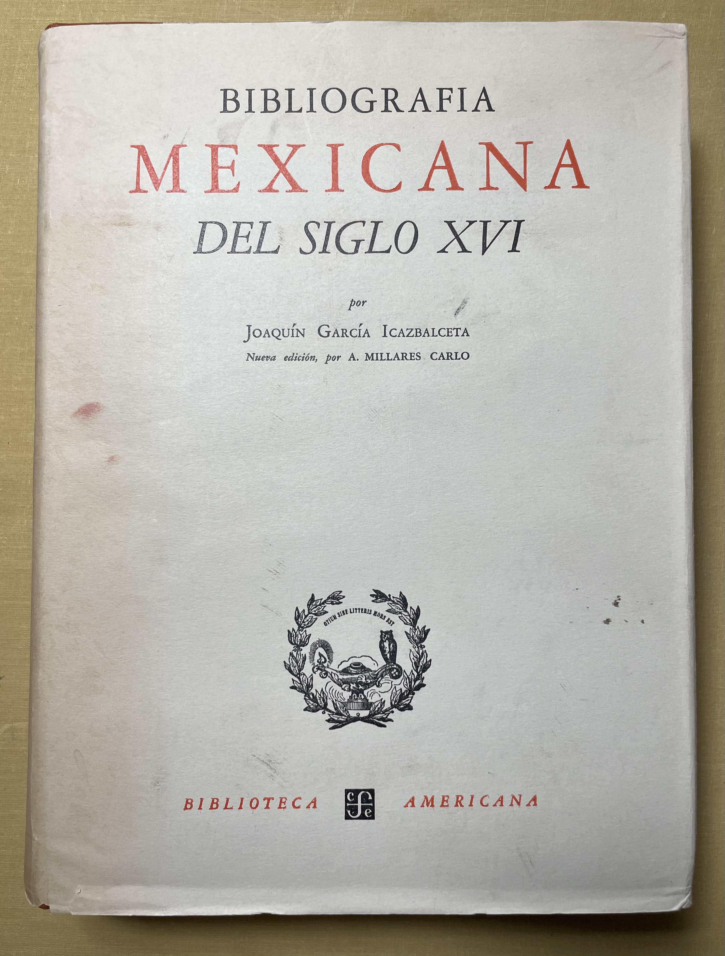 Bibliografia Mexicana Del Siglo XVI. Catalogo Razonado De Libros ...