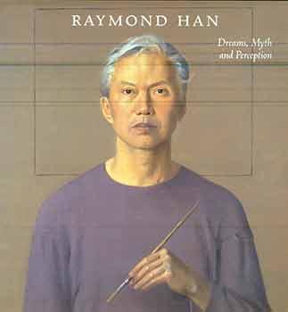 Raymond Han: Dreams, Myth and Perception. (Catalog of an exhibition ...