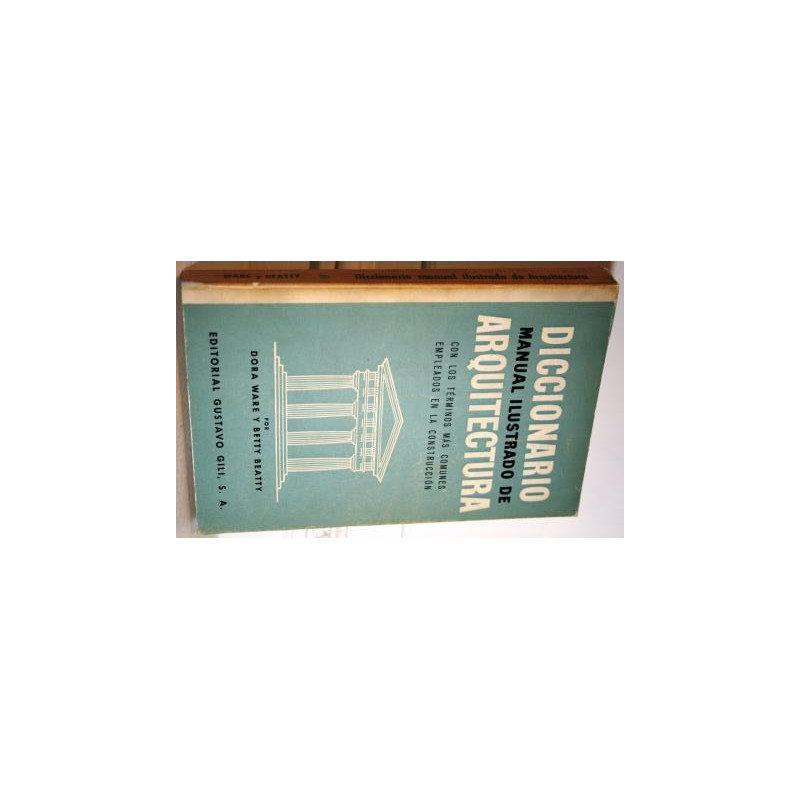 DICCIONARIO MANUAL ILUSTRADO DE ARQUITECTURA by WARE, Dora & BEATTY ...