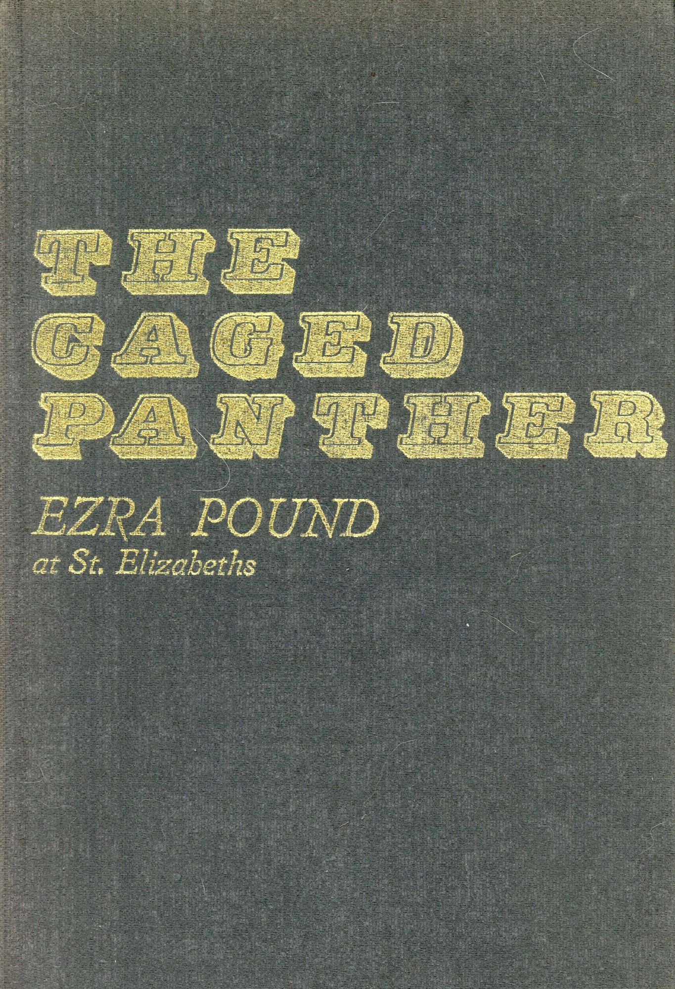 The Caged Panther: Ezra Pound at St. Elizabeths de MEACHAM, Harry M ...
