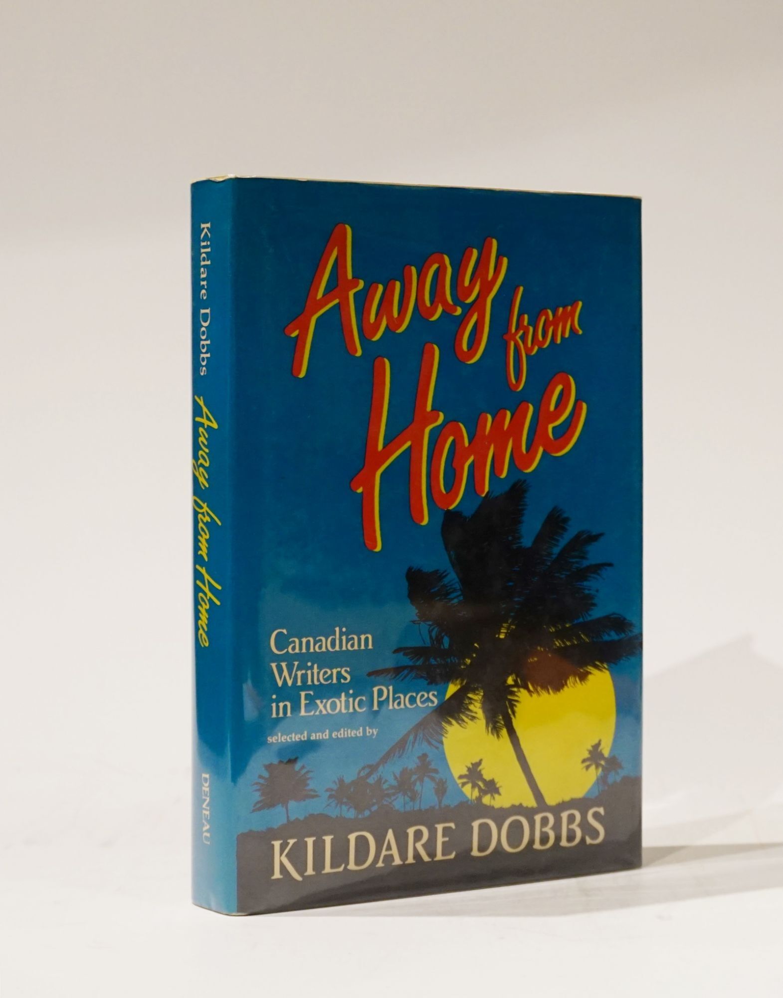 Away From Home: Canadian Writers In Exotic Places by Dobbs, Kildare ...