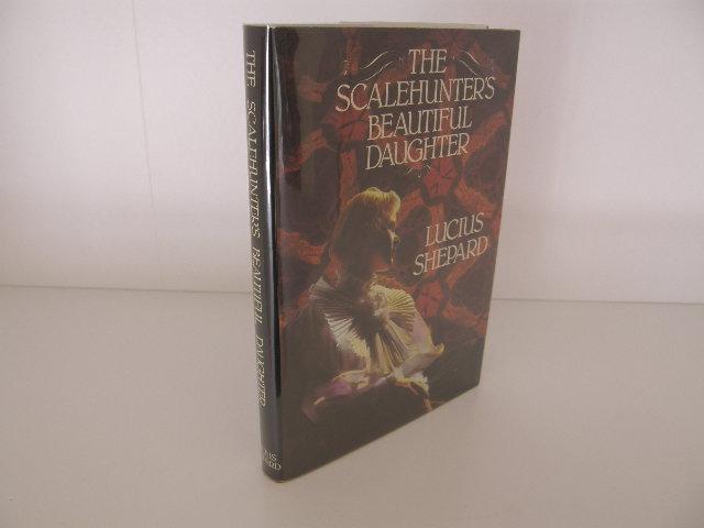 The Scalehunter's Beautiful Daughter by Shepard, Lucius: Fine Hardcover ...