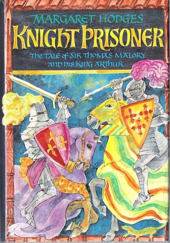 Knight Prisoner: The tale of Sir Thomas Malory and his King Arthur by ...
