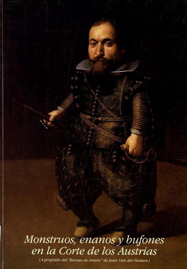 Monstruos, enanos y bufones en la Corte de los Austrias (A propósito ...