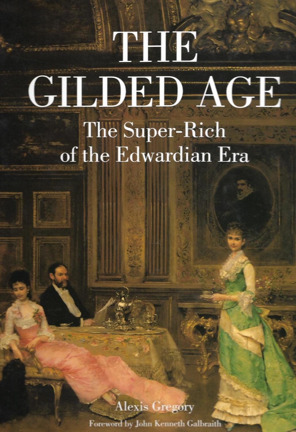 THE GILDED AGE : The Super-Rich of the Edwardian Age by Gregory, Alexis ...