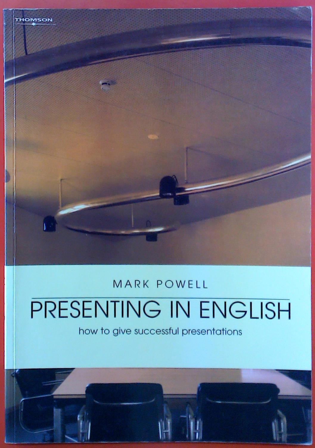Presenting in English how to give successful Presentations by Mark Powell: very good (2002 ...