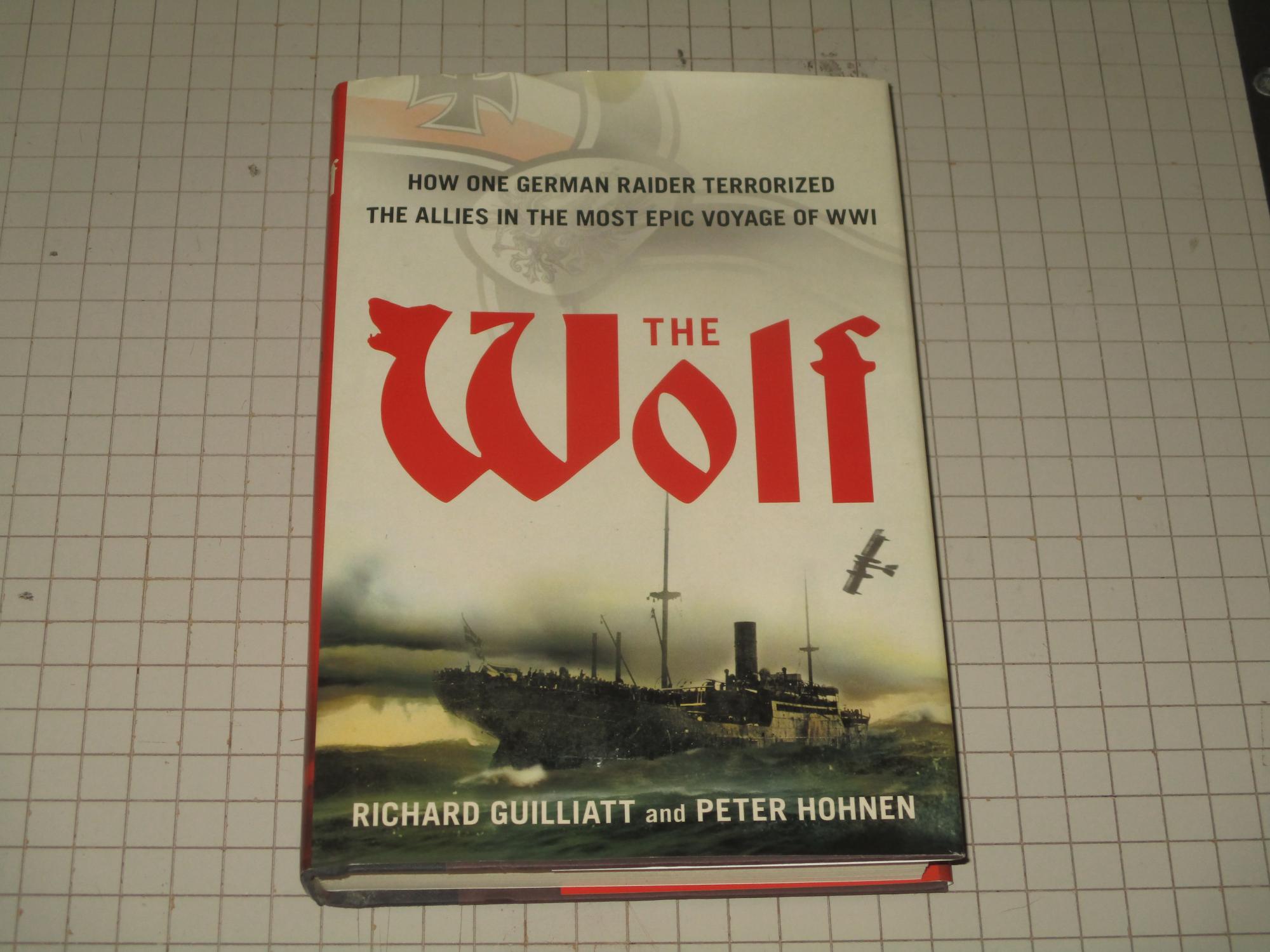 The Wolf: How One German Raider Terrorized the Allies in the Most Epic ...