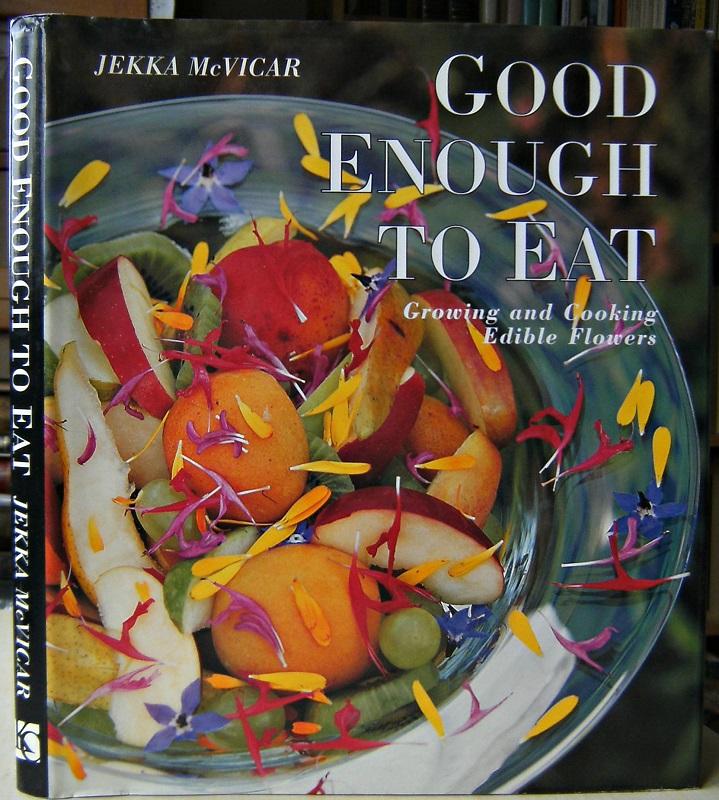 Good Enough to Eat - growing and cooking edible flowers by McVicar ...